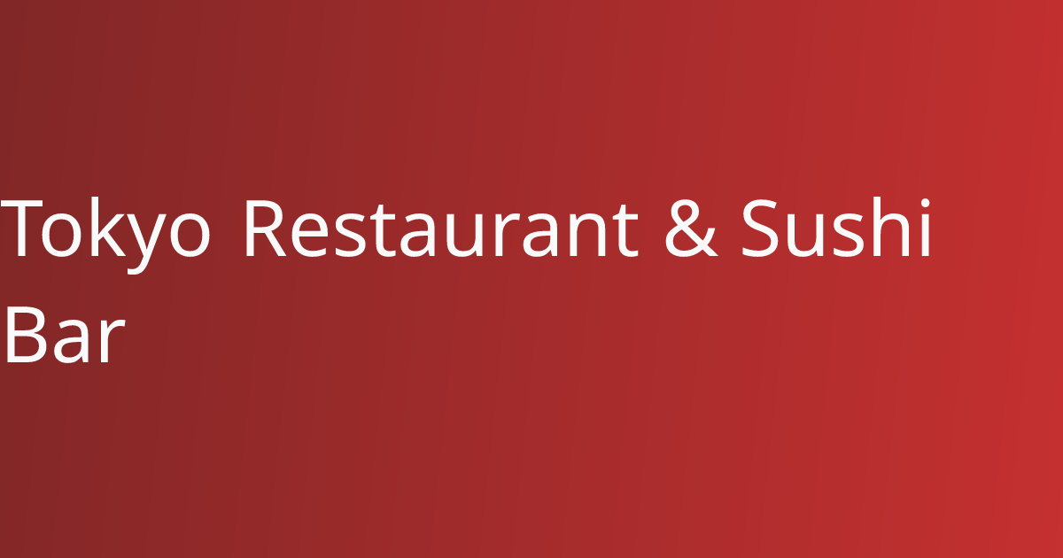 Best Japanese in Wasilla, AK | Tokyo Restaurant & Sushi Bar | Order Online